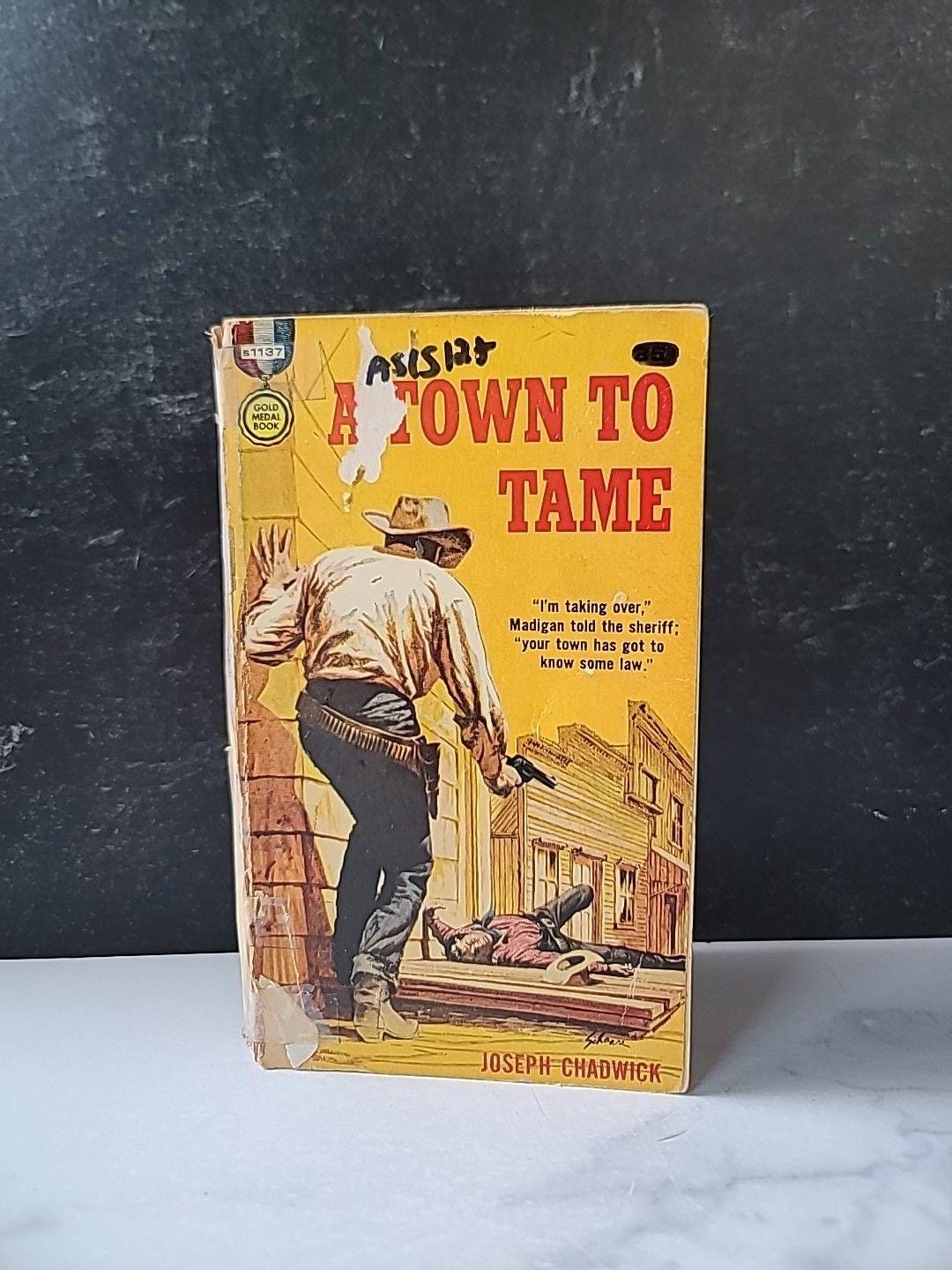 A Town to Tame by Joseph Chadwick Gold Medal 722, 1958, Pbo, Western ...
