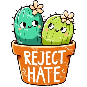 Reject Hate Cactus PNG Clipart-cute Kawaii Cacti in Pot With Positive ...