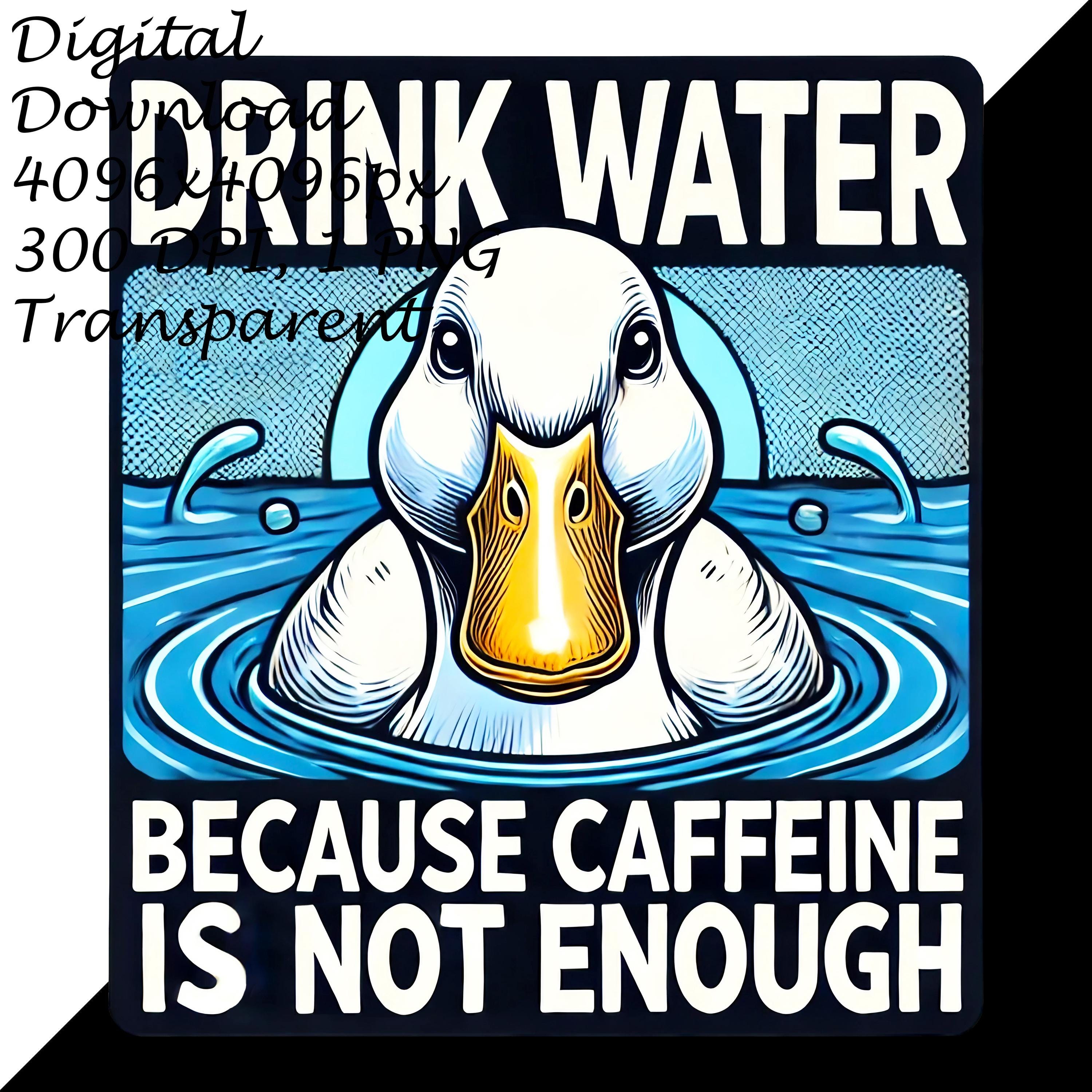 Funny Duck Hydration Reminder PNG Clipart-'drink Water Because Caffeine ...