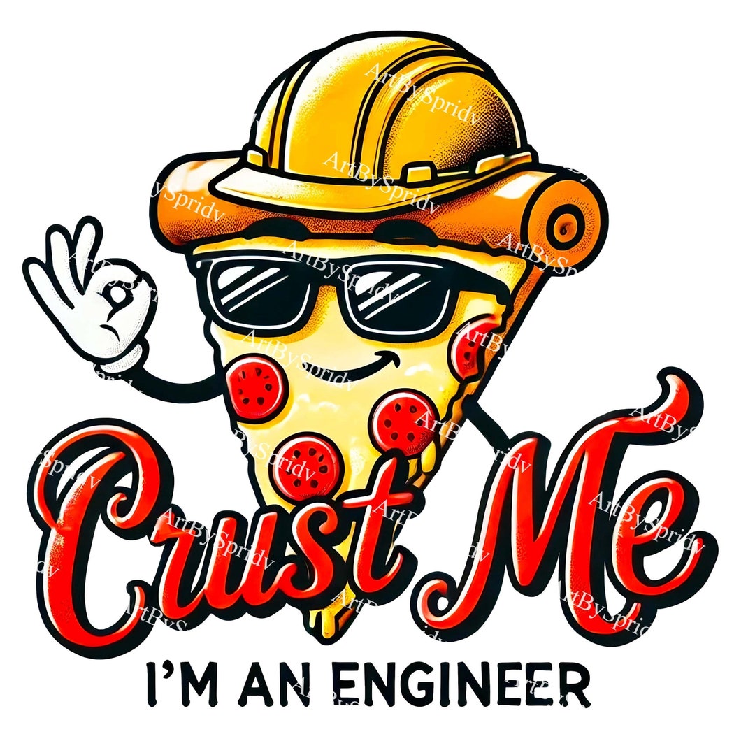 Funny Pizza Engineer Illustration PNG - Crust Me I’m an Engineer Design ...