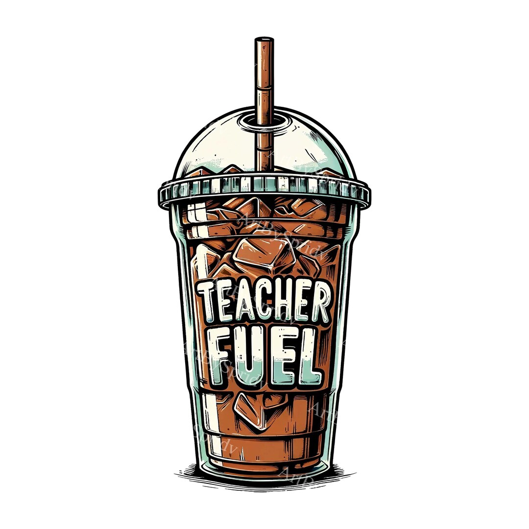 Teacher Fuel Coffee Cup Appreciation Digital Art iced Coffee Printable ...