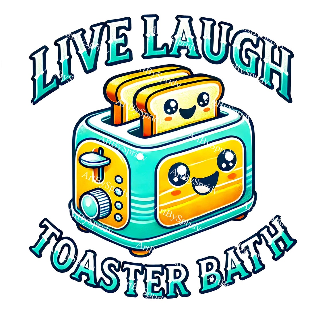 Live Laugh Toaster Bath Clipart,funny Kawaii Toaster Illustration ...