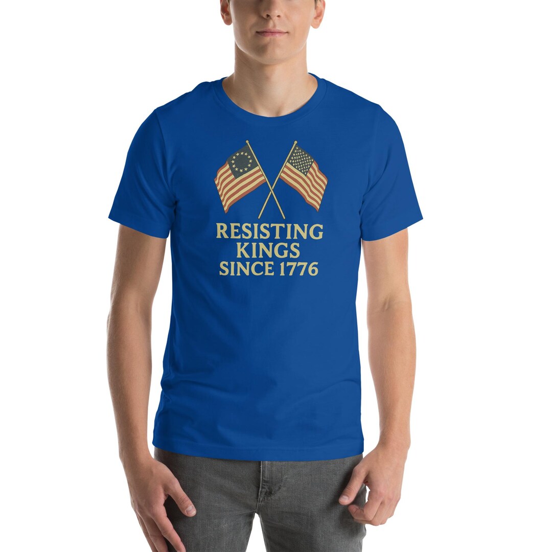 Resisting Kings Since 1776 – Patriotic Protest Unisex T-shirt - Etsy