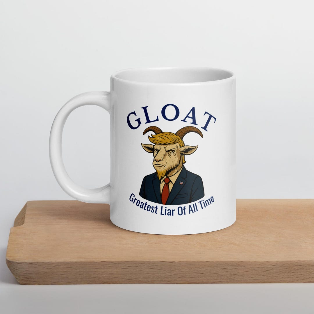 GLOAT Greatest Liar GOAT Parody Anti-trump White Glossy Mug - Etsy
