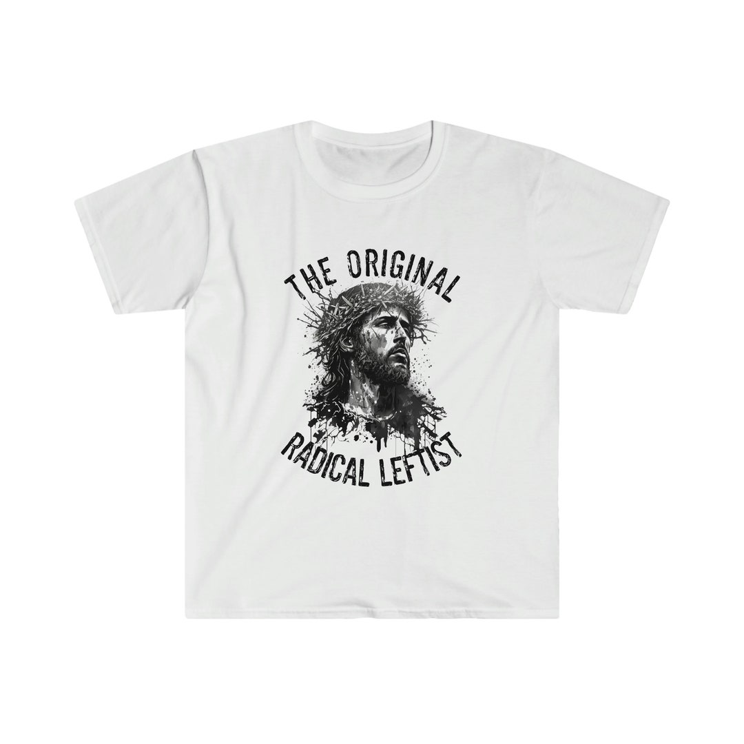 Jesus the Original Radical Leftist Progressive Christian Unisex ...