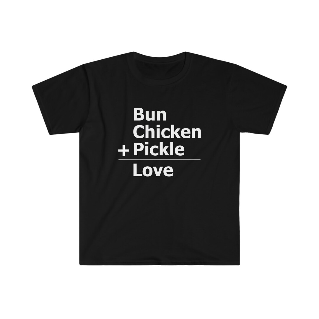 Bun Plus Chicken Plus Pickle Equals Love Chicken Sandwich Unisex ...