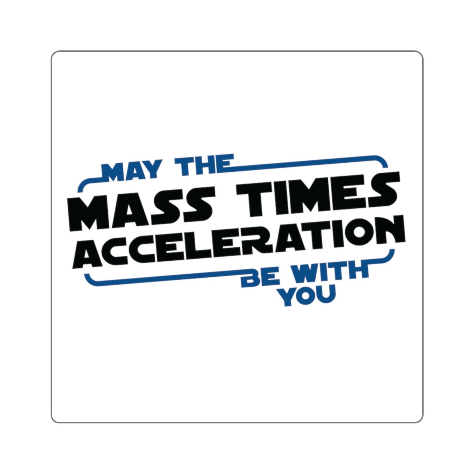 Science Fiction Sticker May the Mass Times Acceleration Be | Etsy
