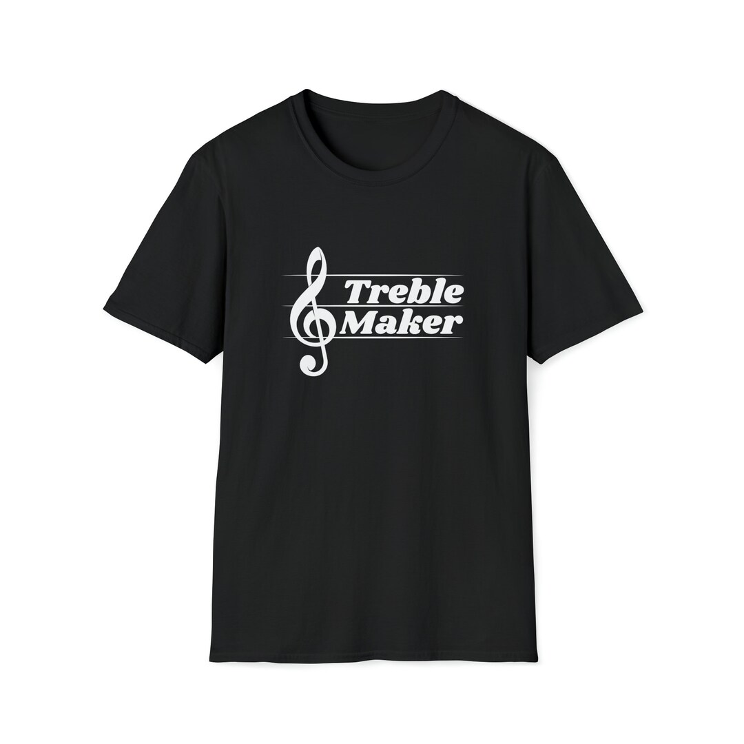Treble Maker Music Themed Gift for Musicians Unisex Softstyle T-shirt ...