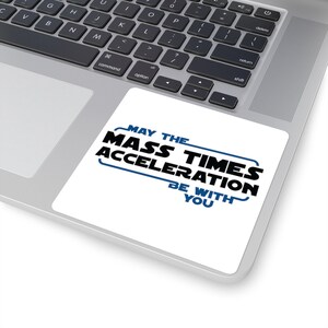 Science Fiction Sticker May the Mass Times Acceleration Be With You ...