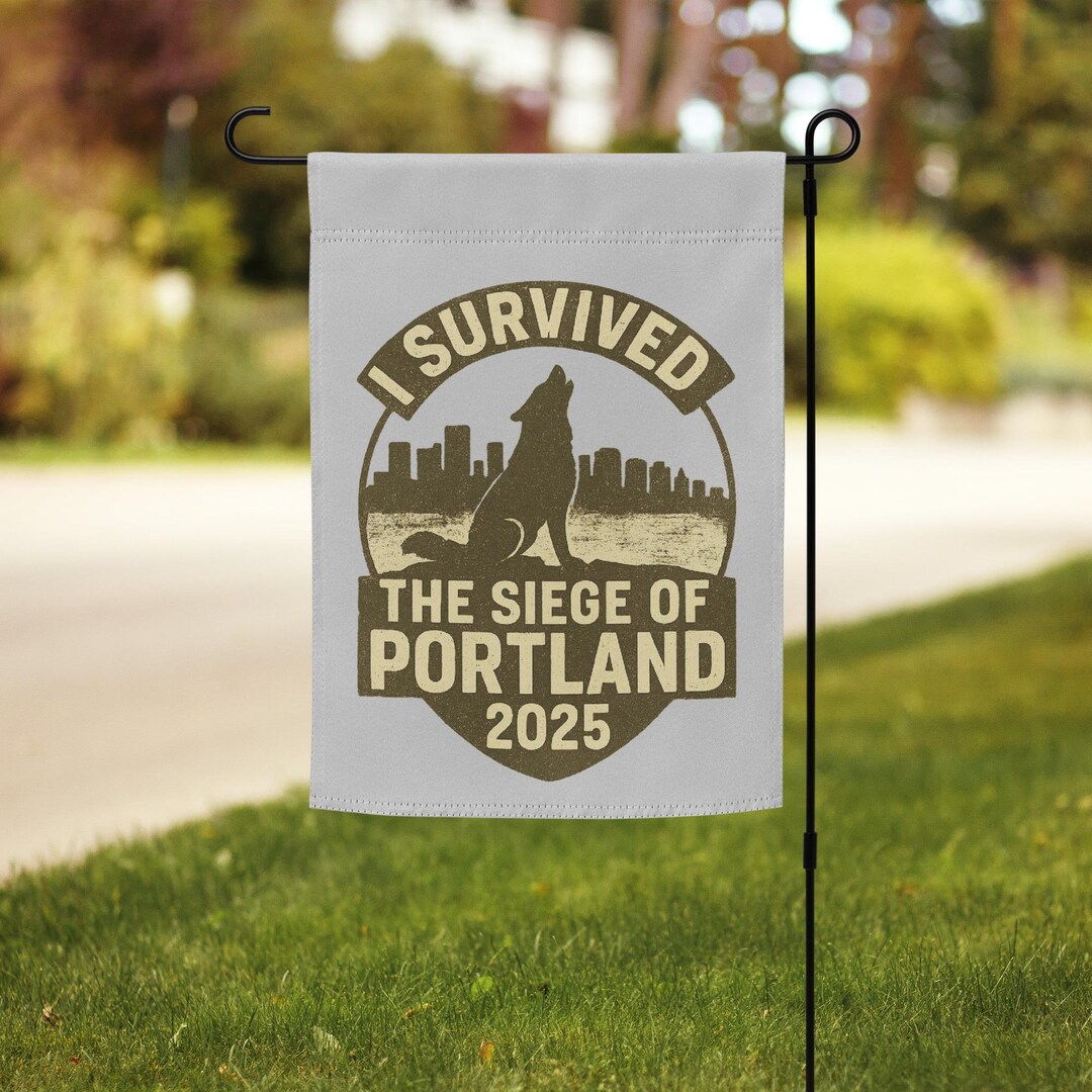 I Survived the Siege of Portland – Limited Edition Design Garden Flag ...