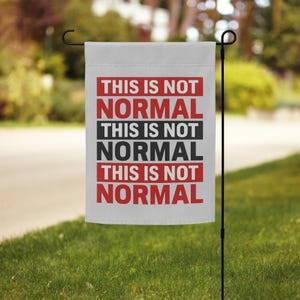This is Not Normal – Repetitive Protest Statement Garden Flag - Etsy