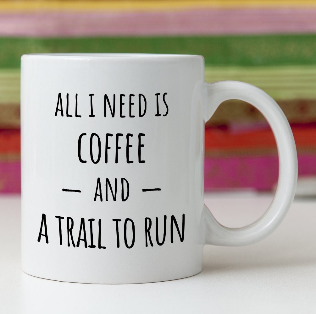 Trail Runner Gift Idea Mug Running Cup All I Need | Etsy