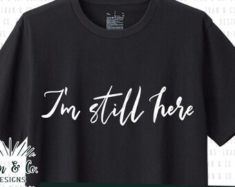I'm Still Here Svg - Etsy