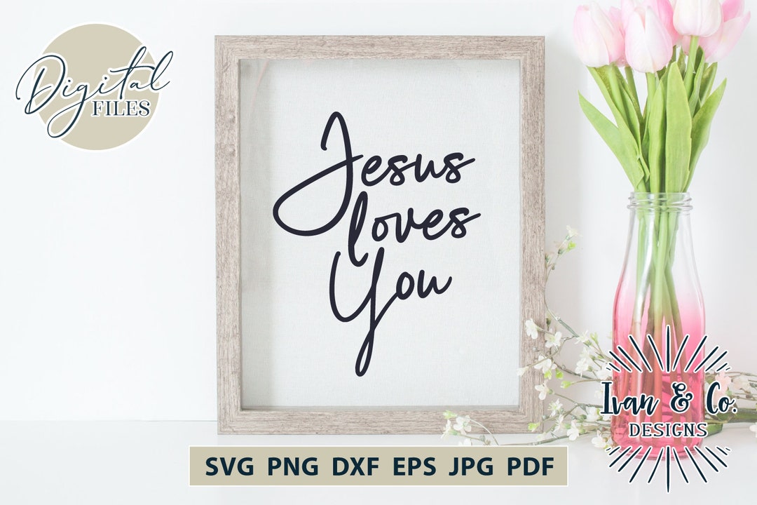 Jesus Loves You SVG Files for Cricut Designs, Christian Svg, God Svg ...