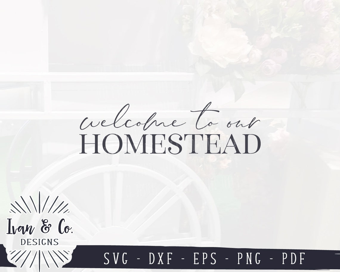 SVG Files, Welcome to Our Homestead Svg, Farmhouse Svg, Svg Signs Files ...