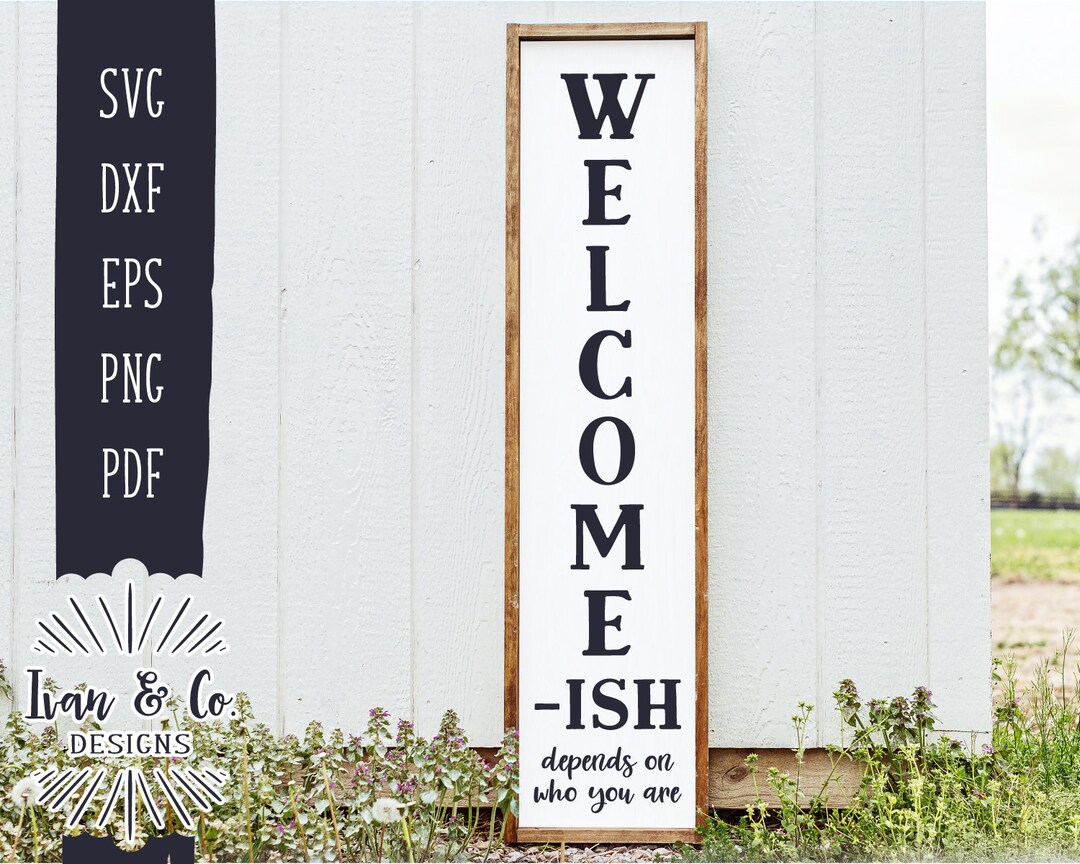 Vertical Welcome-ish Svg Files, Welcome Svg, Farmhouse Svg, Entry Svg ... Vertical Welcome-ish Svg Files, Welcome Svg, Farmhouse Svg, Entry Svg ...