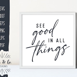 SVG Files, See Good in All Things Svg, Inspirational Quote Svg, Svgs ...