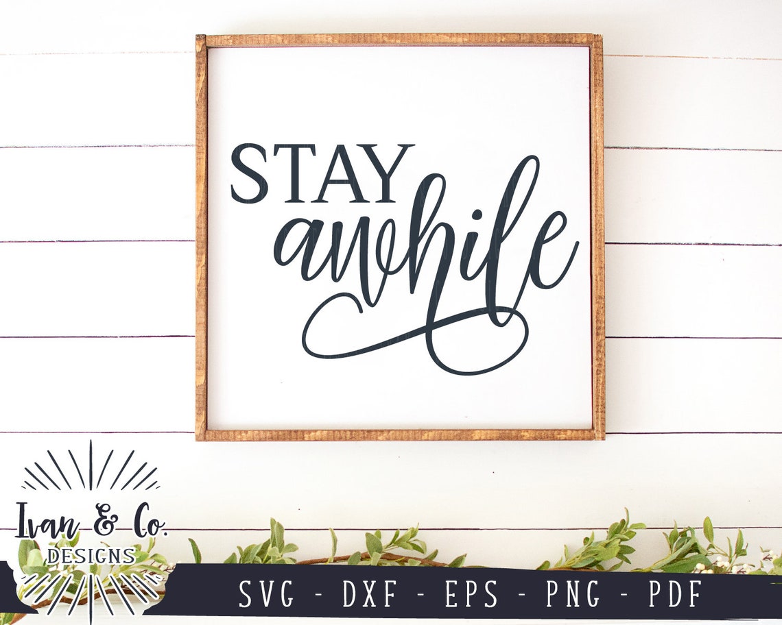 SVG Files, Stay Awhile Svg, Welcome Svg, Farmhouse, Entry Sign, Guest ...