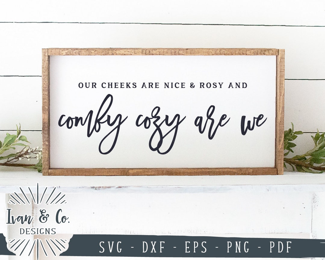 SVG Files, Our Cheeks Are Nice and Rosy and Comfy Cozy Are We ...
