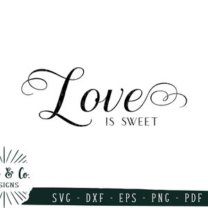 SVG Files, Love is Sweet SVG, Wedding SVG, Farmhouse Svg, Vector ...