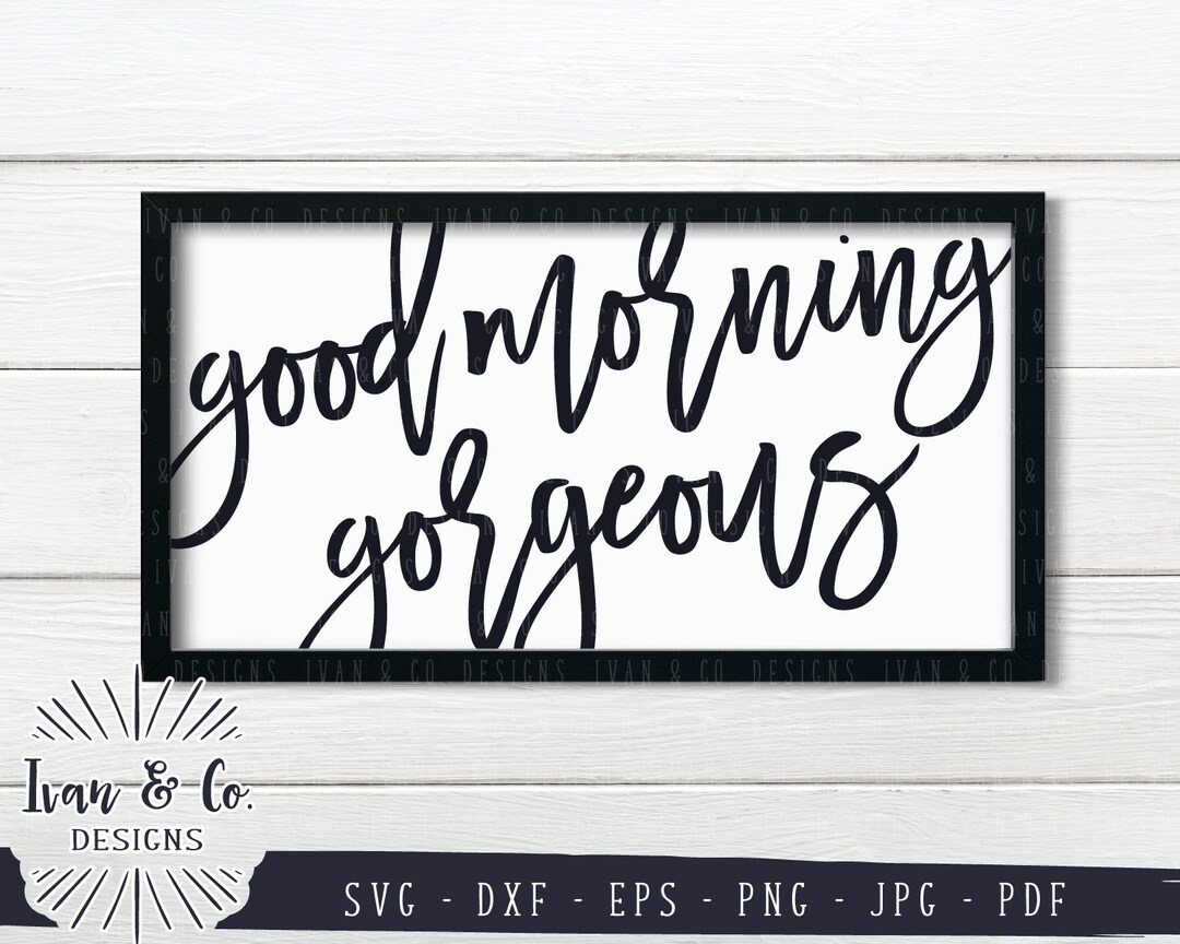 SVG Files, Good Morning Gorgeous Svg, Wall Art Svg, Farmhouse Svg ...