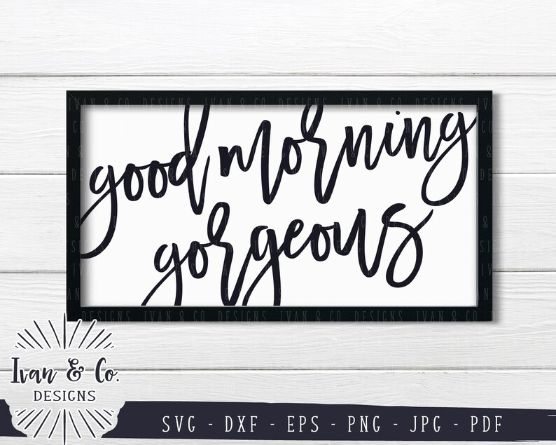 SVG Files Good Morning Gorgeous Svg Wall Art Svg Farmhouse | Etsy