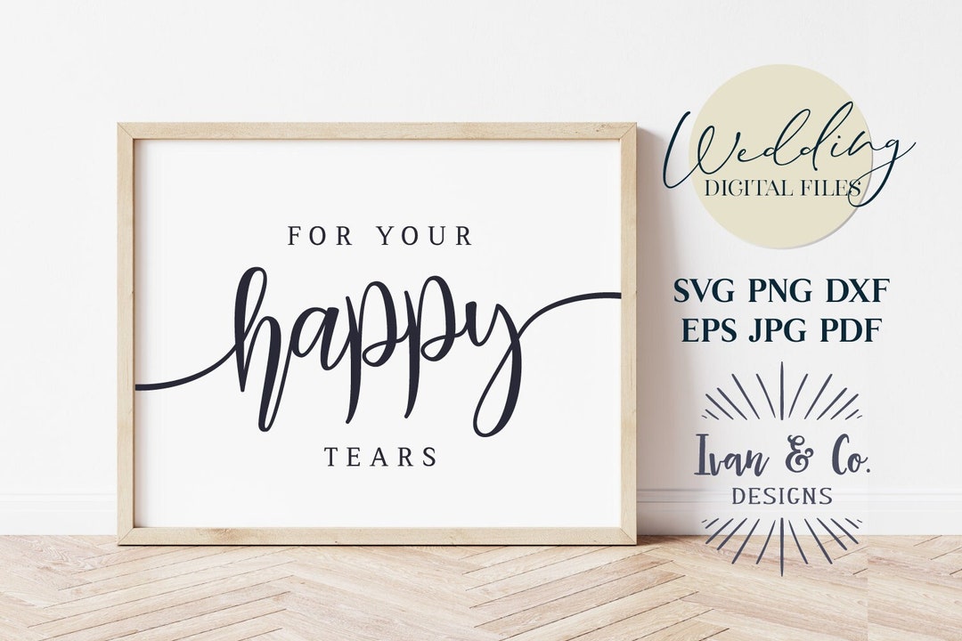 For Your Happy Tears Svg Files, Wedding Happy Tears Svg, Wedding Svg ...