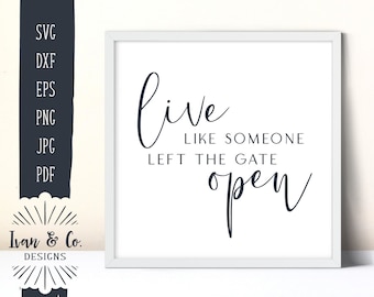 Live like you left gate open quote PNG JPEG SVG digital download ...
