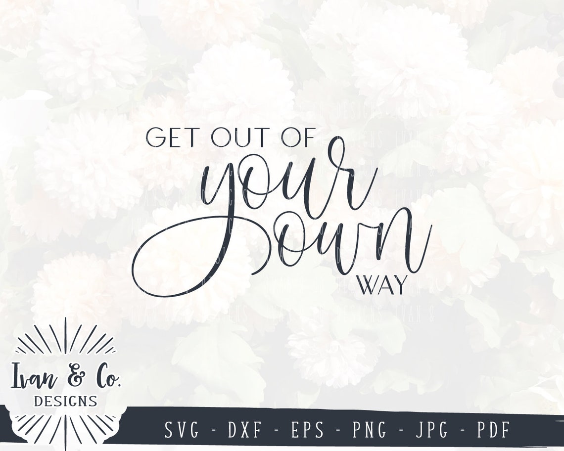 SVG Files Get Out of Your Own Way Svg Svgs for Signs Svg - Etsy