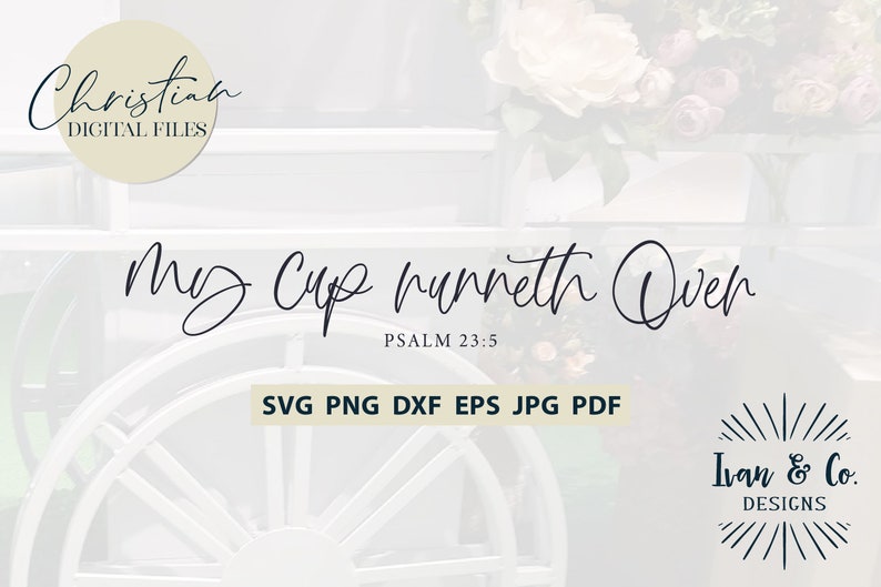 My Cup Runneth Over Svg Files, Christian Svg, Psalm 23:5, Bible Verse ...