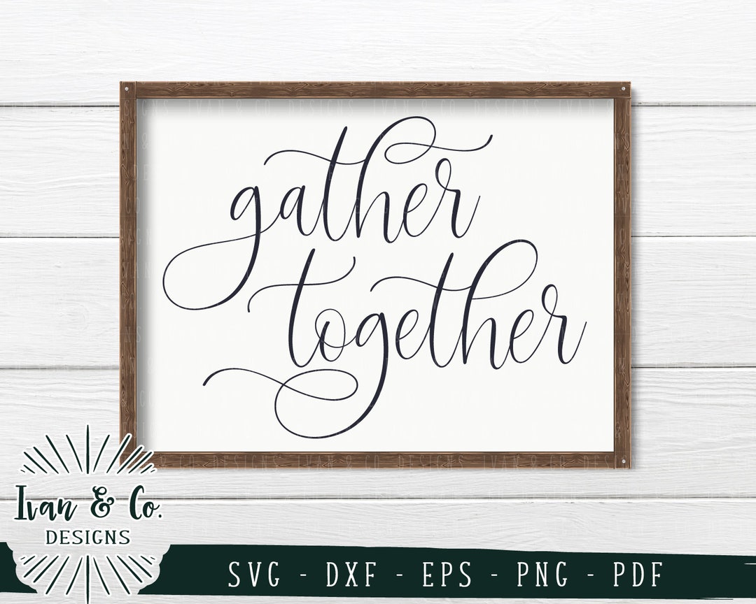 SVG Files, Gather Together Svg, Thanksgiving Svg, Family Svg, Home Svg ...