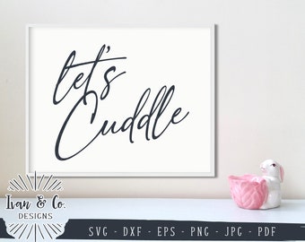 Let's Cuddle SVG Files, Love Svg, Family Svg, Svgs for Signs, Farmhouse ...