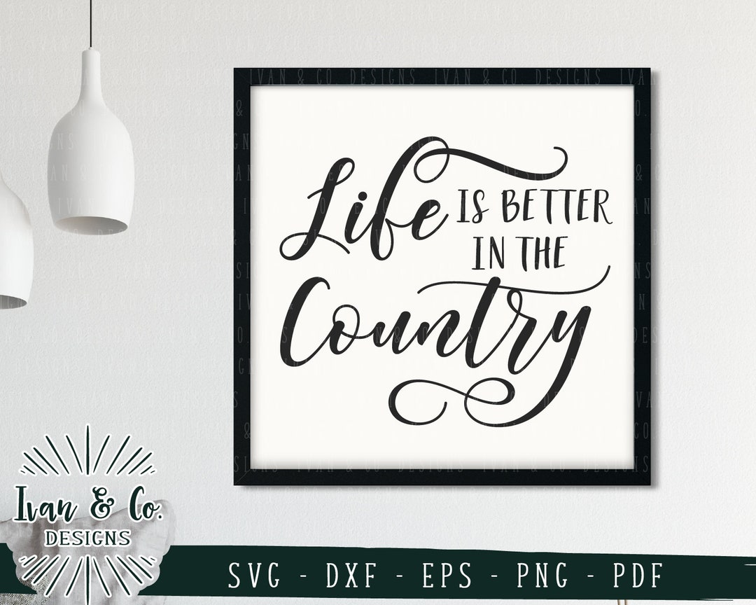 SVG Files, Life is Better in the Country Svg, Farmhouse Svg, Family Svg ...