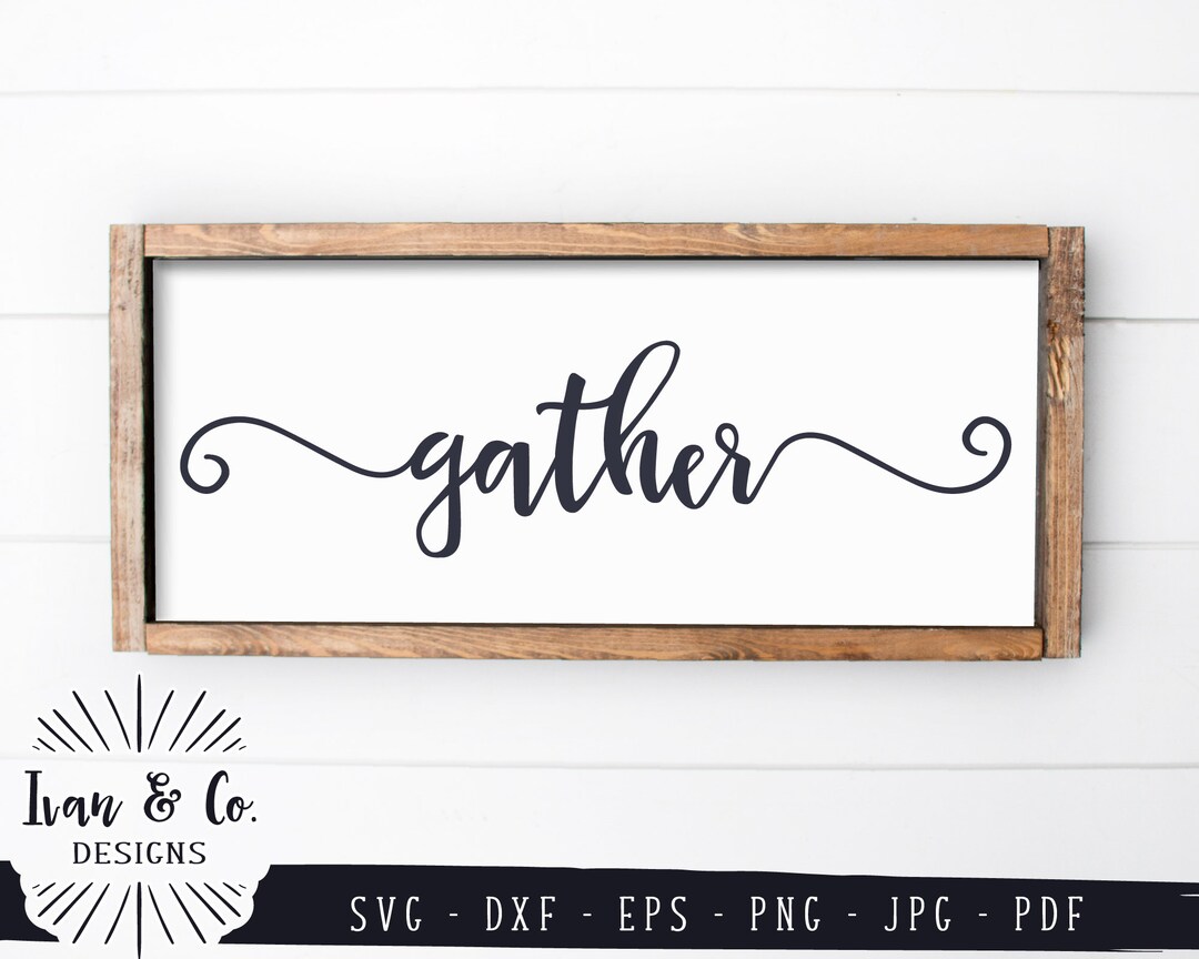 SVG Files, Gather Svg, Gather Sign Svg, Family Svg, Farmhouse Svg ...
