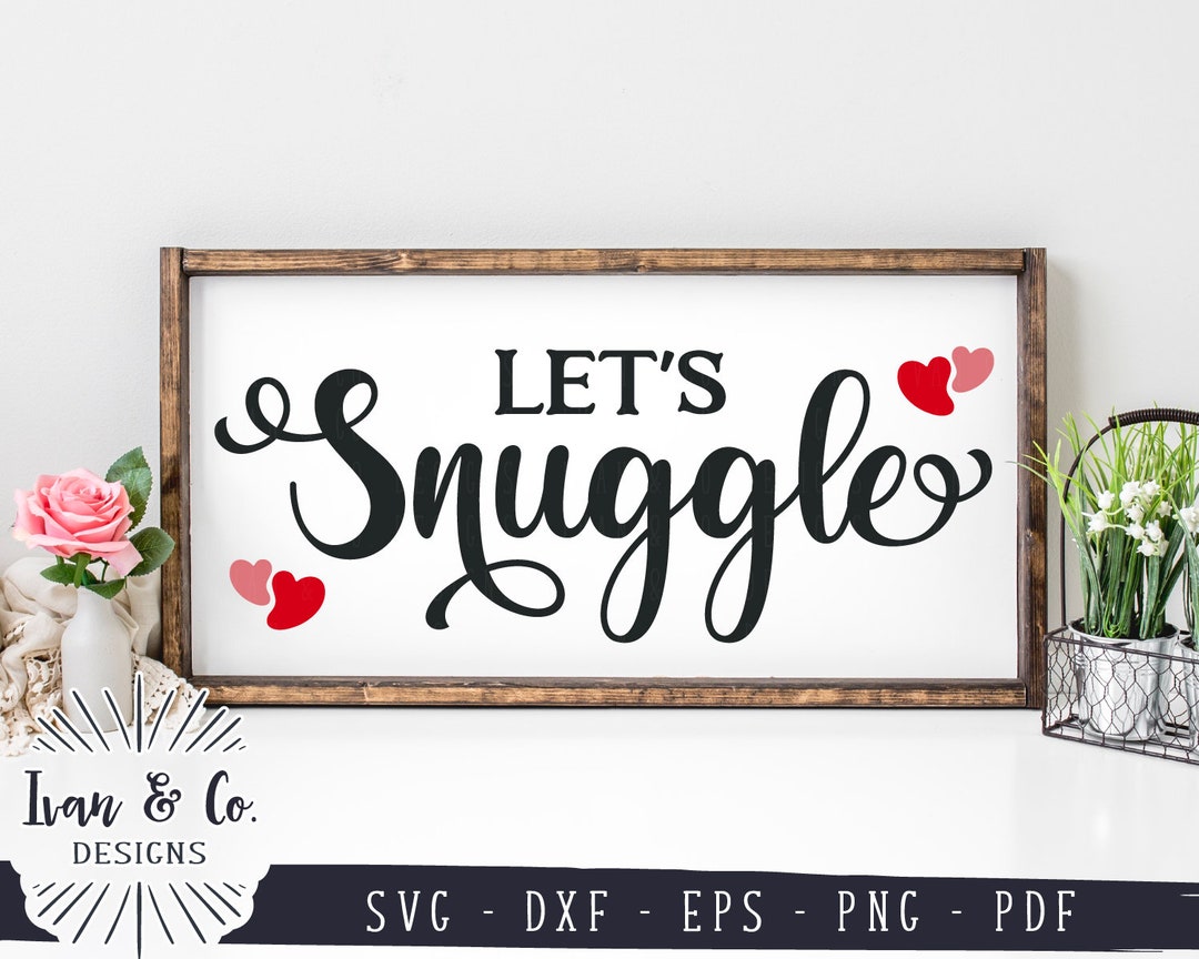 SVG Files, Let's Snuggle Svg, Valentine's Day Svg, Svgs for Signs ...