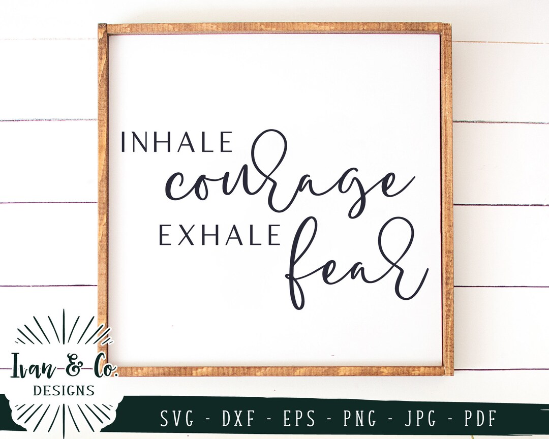 Inhale Courage Exhale Fear SVG Files, Motivational Svg, Inspirational ...