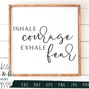 Inhale Courage Exhale Fear SVG Files, Motivational Svg, Inspirational ...