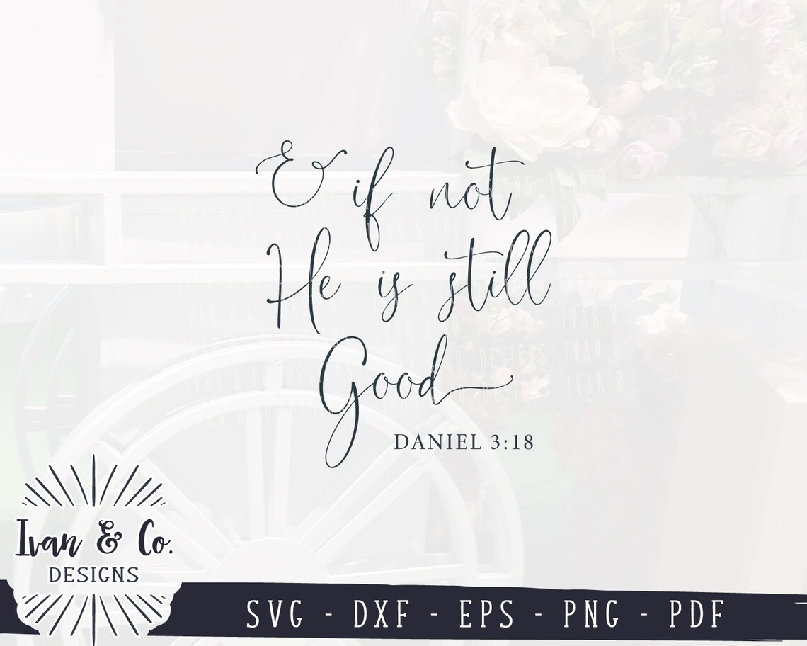 SVG Files, and If Not He is Still Good Svg, Christian Svg ...