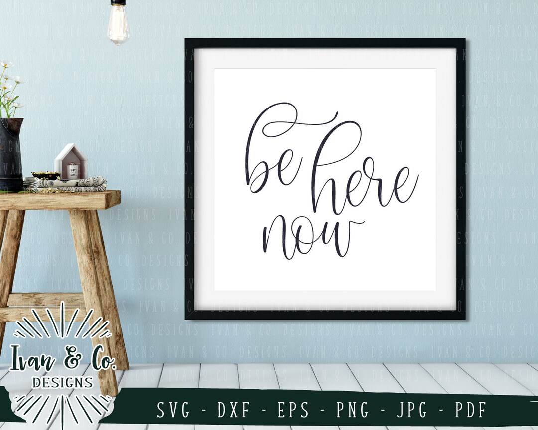 SVG Files Be Here Now Svg Motivational Sign Svg Mindfulness - Etsy
