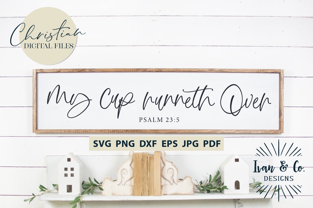 My Cup Runneth Over Svg Files, Christian Svg, Psalm 23:5, Bible Verse ...