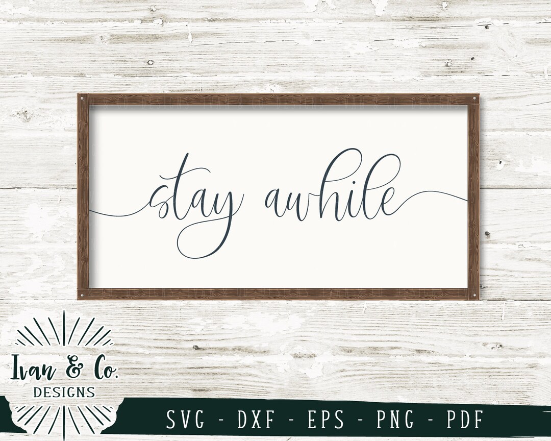 SVG Files, Stay Awhile Svg, Farmhouse Svg, Family Svg, Home, Vector ...