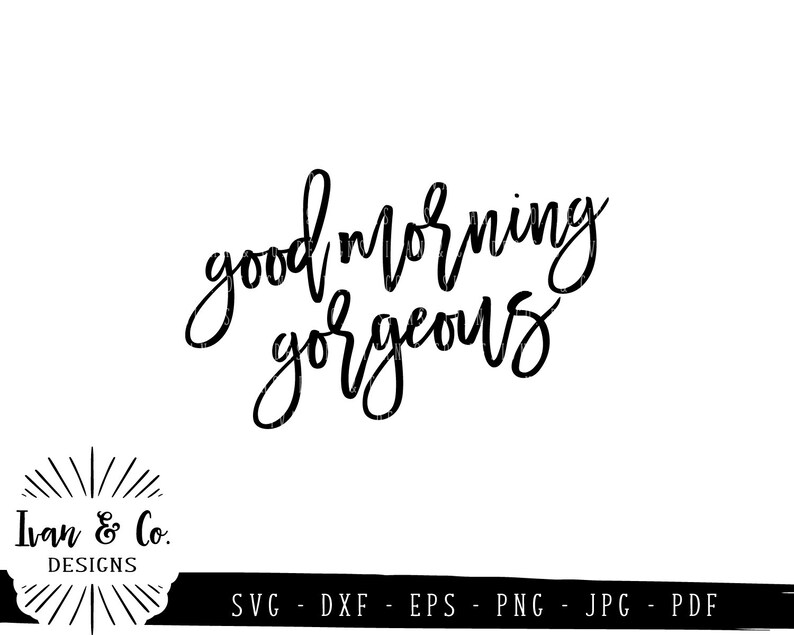 SVG Files Good Morning Gorgeous Svg Wall Art Svg Farmhouse | Etsy