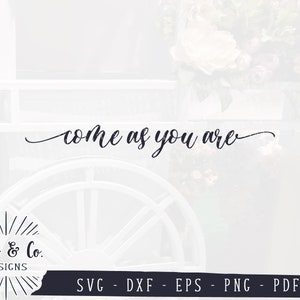 SVG Files, Come as You Are Svg, Welcome Sign Svg, Farmhouse Svg, Cricut ...
