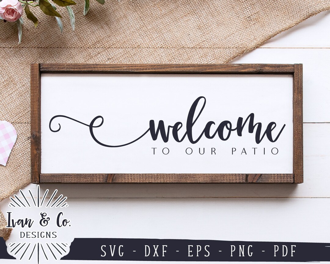SVG Files, Welcome to Our Patio Svg, Home Svg, Farmhouse Svg, Patio ...