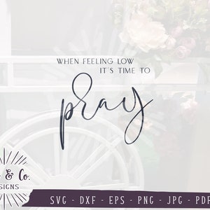 When Feeling Low It's Time to Pray SVG, Christian Svg, Jesus Svg ...