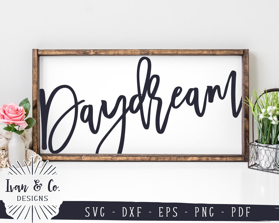 SVG Files, Daydream Svg, Motivational Svg, Farmhouse Style Svg, Commercial Use, Cricut ...
