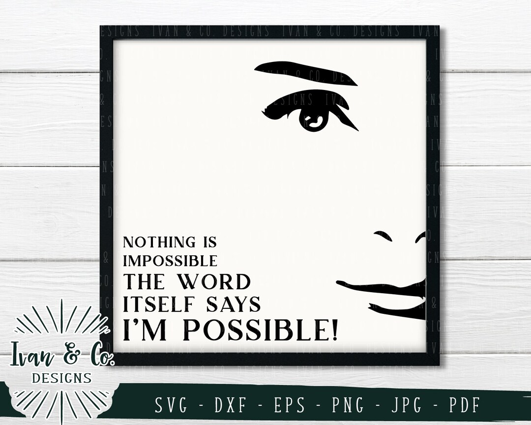SVG Files, Nothing is Impossible Svg, I'm Possible Svg, Audrey Hepburn ...