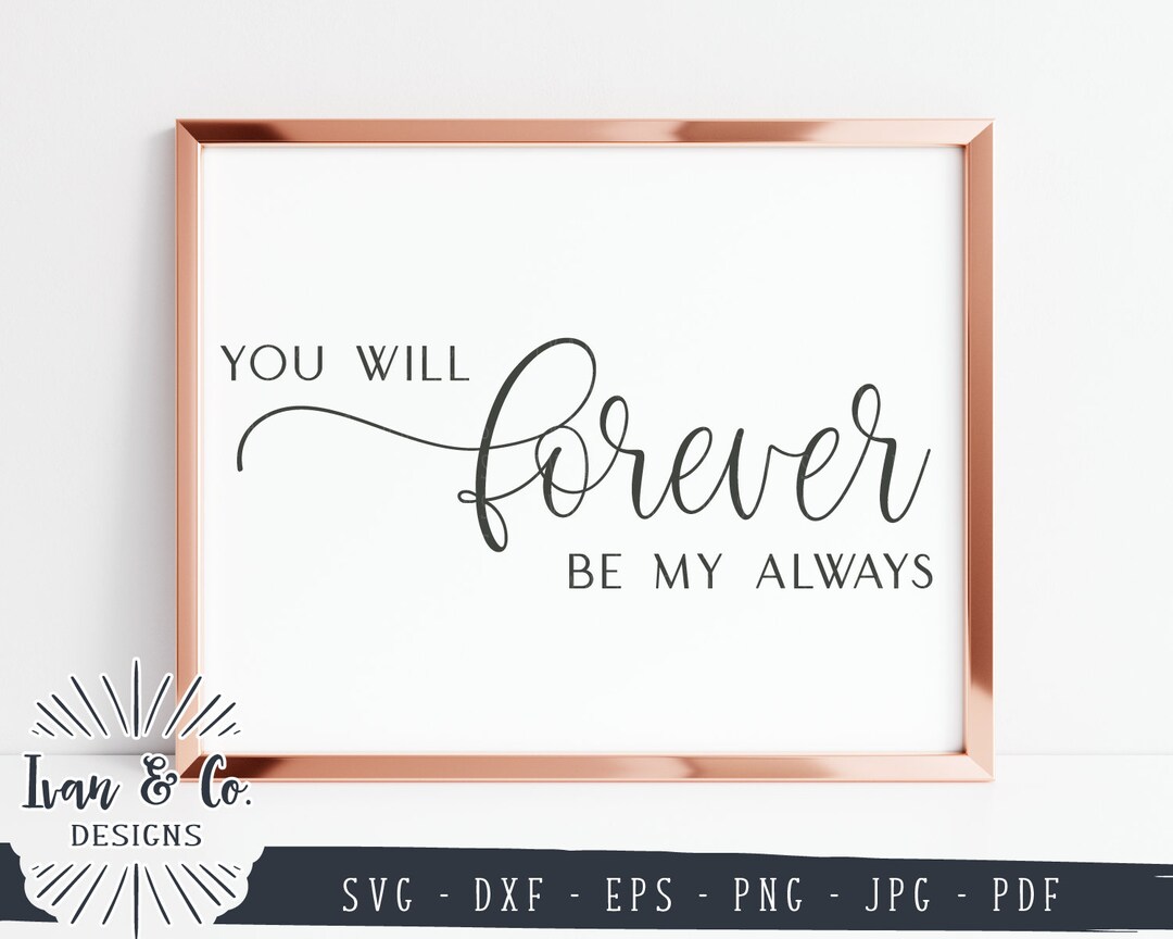 SVG Files, You Will Forever Be My Always Svg, Love Svg, Bedroom Svg ...