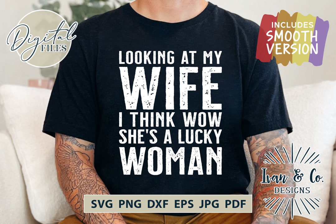 Looking at My Wife I Think Wow SVG Files, Men's Svg, Funny Men's Shirt ...