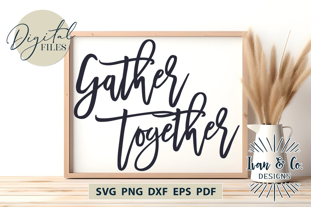 SVG Files, Gather Together Svg, Thanksgiving Svg, Family Svg, Vector ...